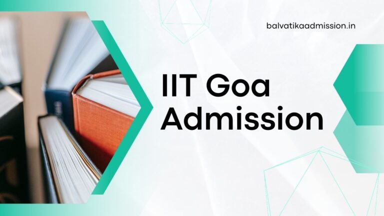 IIT Goa Admission Details 2025: Programs, Fees & Cutoff Trends | KVSBA